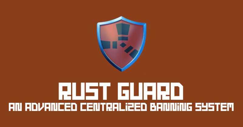 Rust Guard - Advanced Centralized Banning System For Rust Console Edition